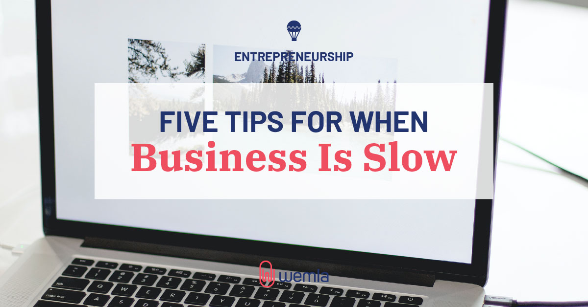 Five Tips For When Business Is Slow – Wemla
